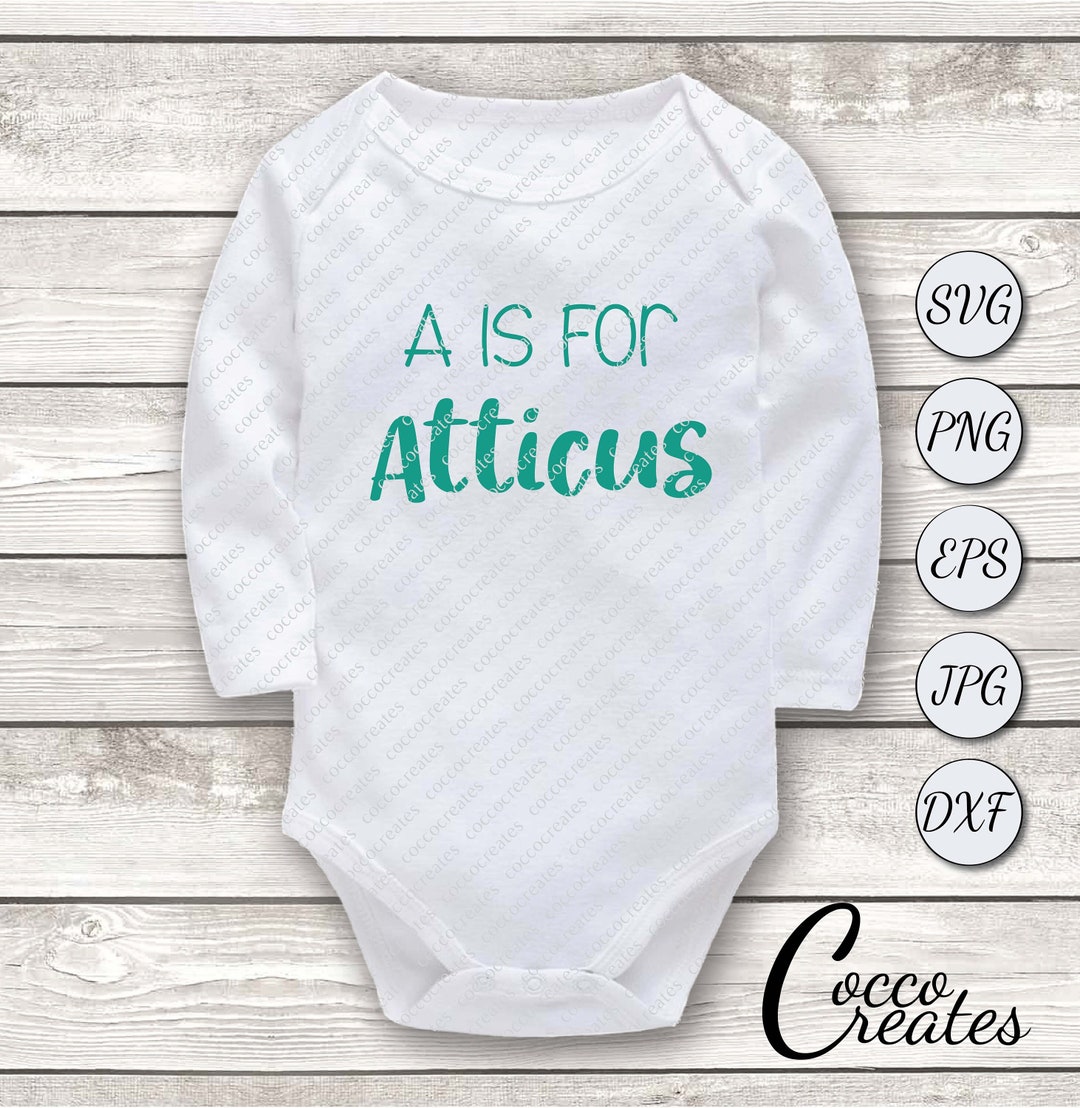 A is for Atticus - CUSTOM DIGITAL DOWNLOAD - Svg, Png, Eps, Jpg, Dxf - Etsy