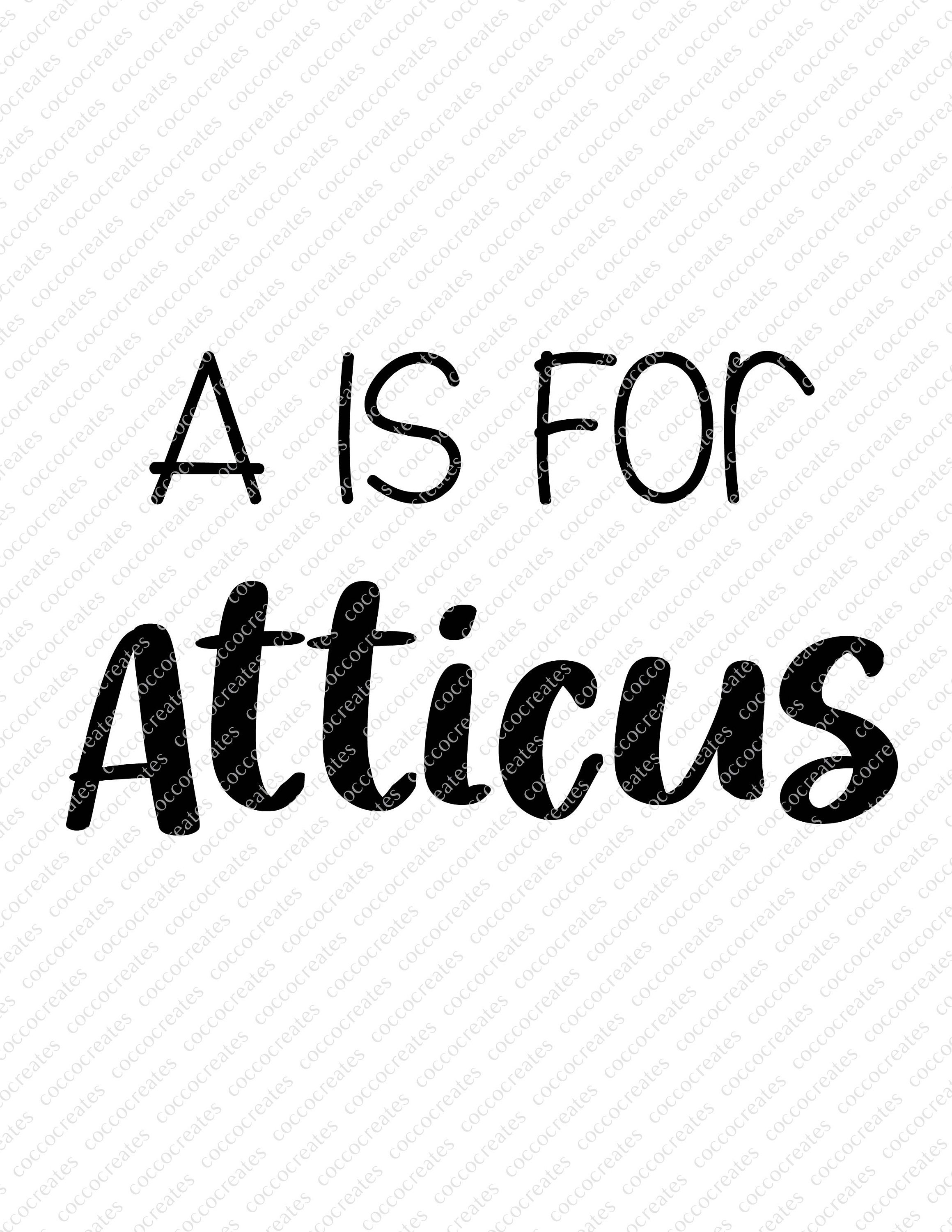 A is for Atticus - CUSTOM DIGITAL DOWNLOAD - Svg, Png, Eps, Jpg, Dxf ...