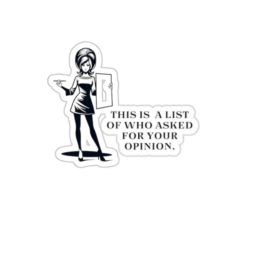 This is a List of Who Asked for Your Opinion - Kiss-cut Stickers - Etsy