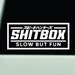 Shitbox Slow but Fun Car Decal Art Bumper Sticker Decor Truck Window ...