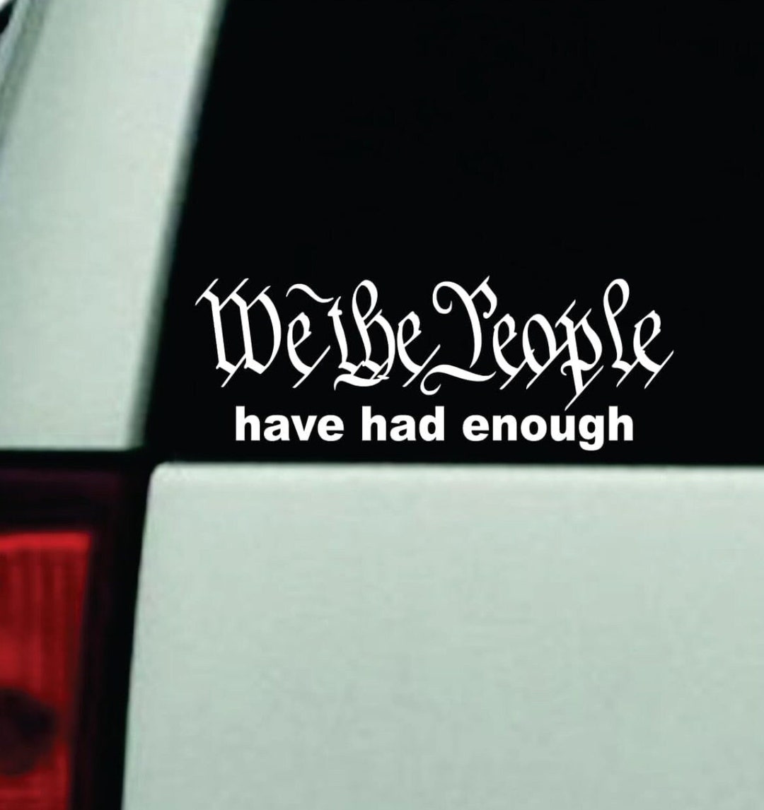 We the People Have Had Enough Car Decal Bumper Sticker Decor Truck ...