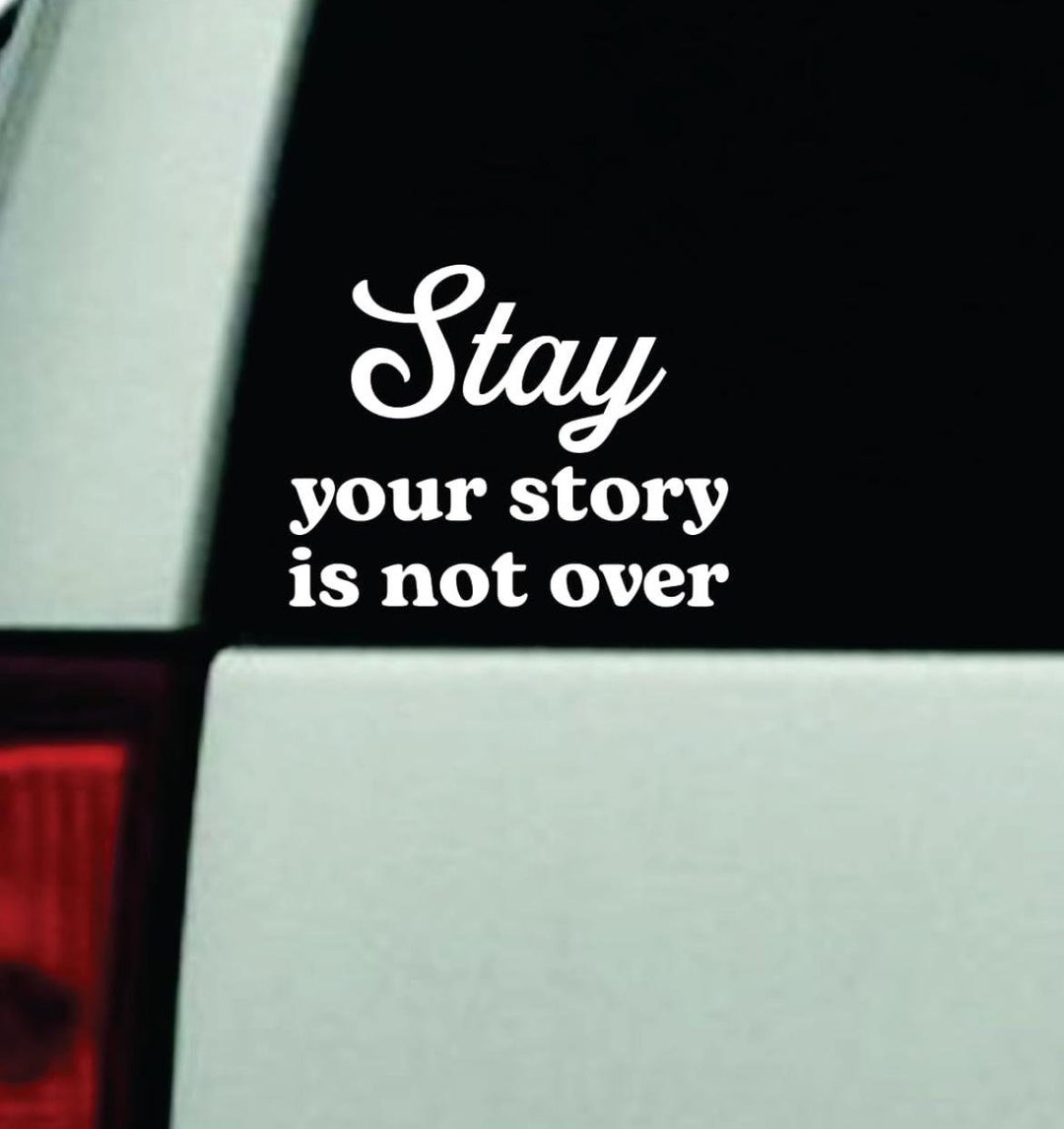 Stay Your Story is Not Over Car Decal Bumper Sticker Truck Window ...
