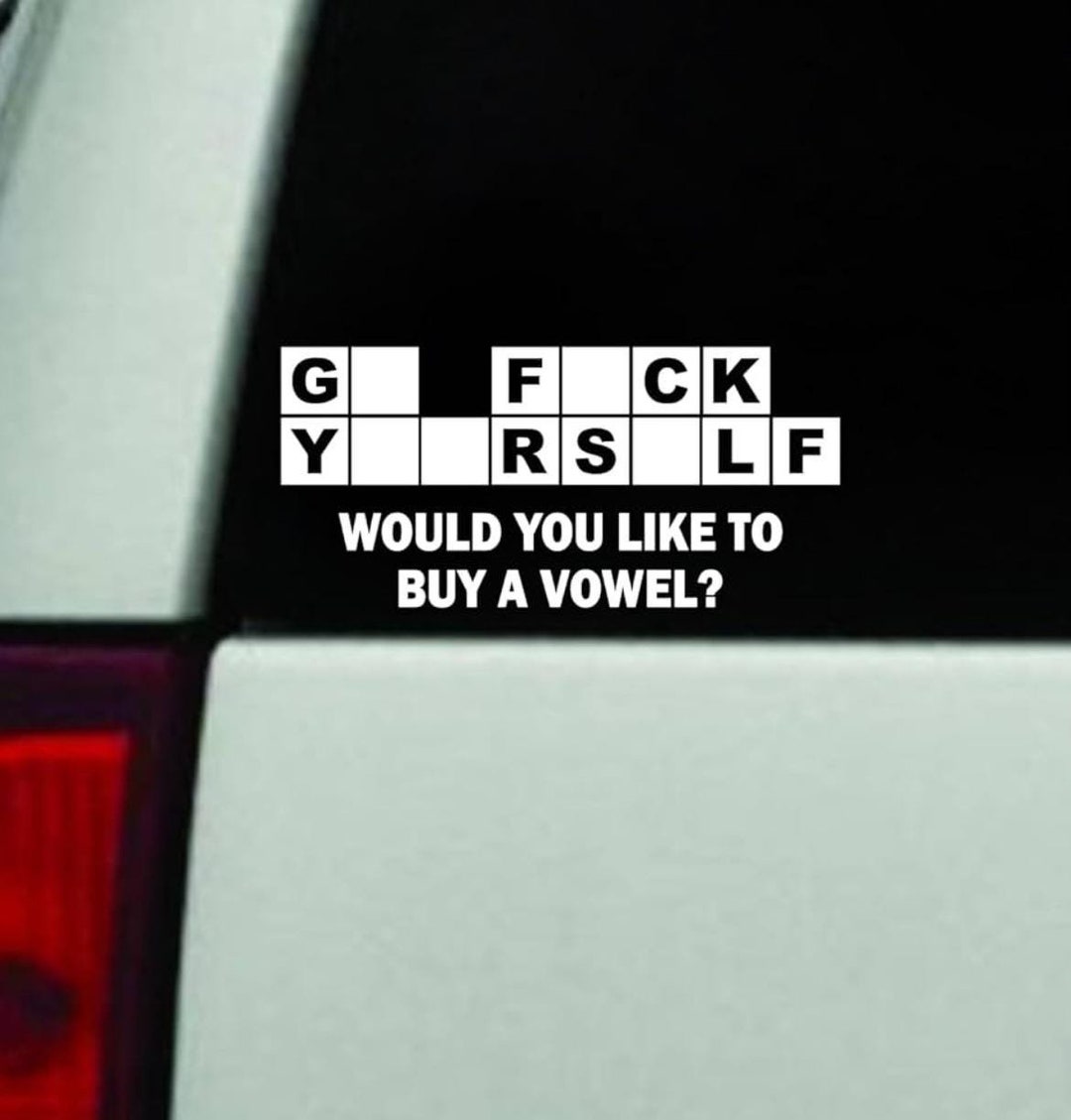 Would You Like to Buy A Vowel Go F Yourself Car Decal Bumper Sticker ...