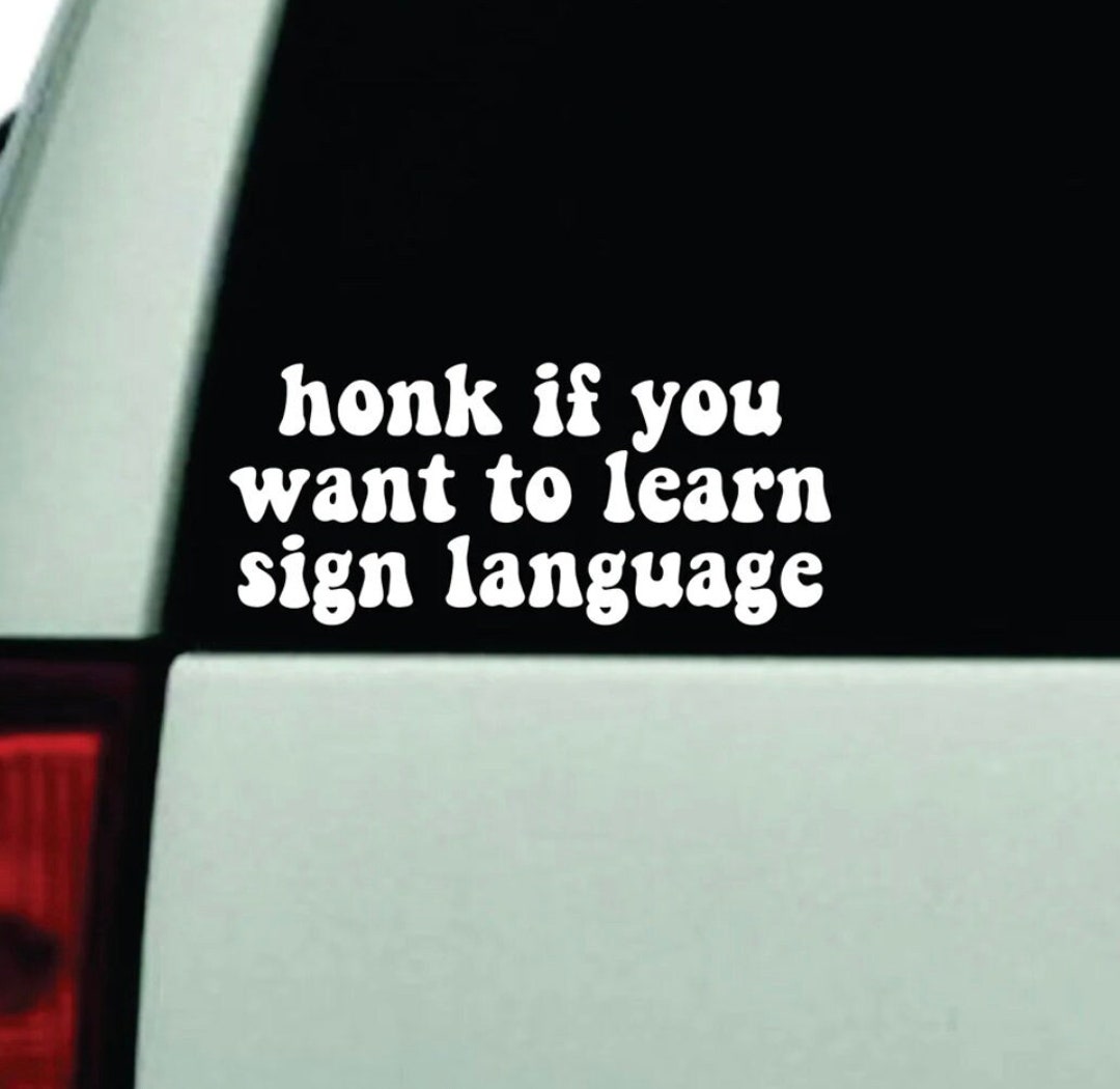 Honk If You Want to Learn Sign Language Wall Decal Sticker Decor Car ...