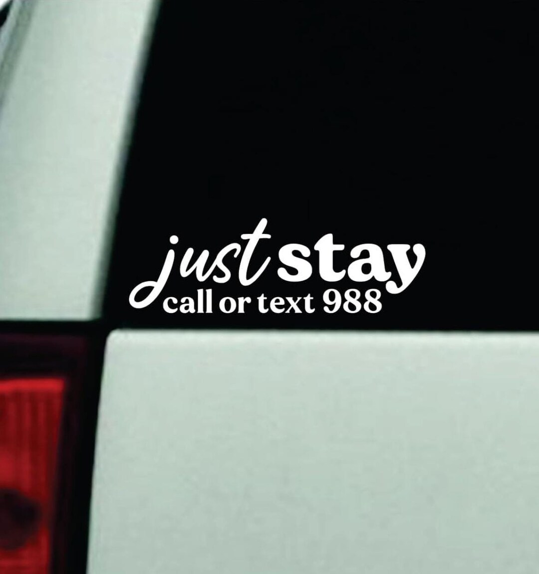 Just Stay 988 Car Decal Bumper Sticker Truck Window Windshield Mom Cute ...