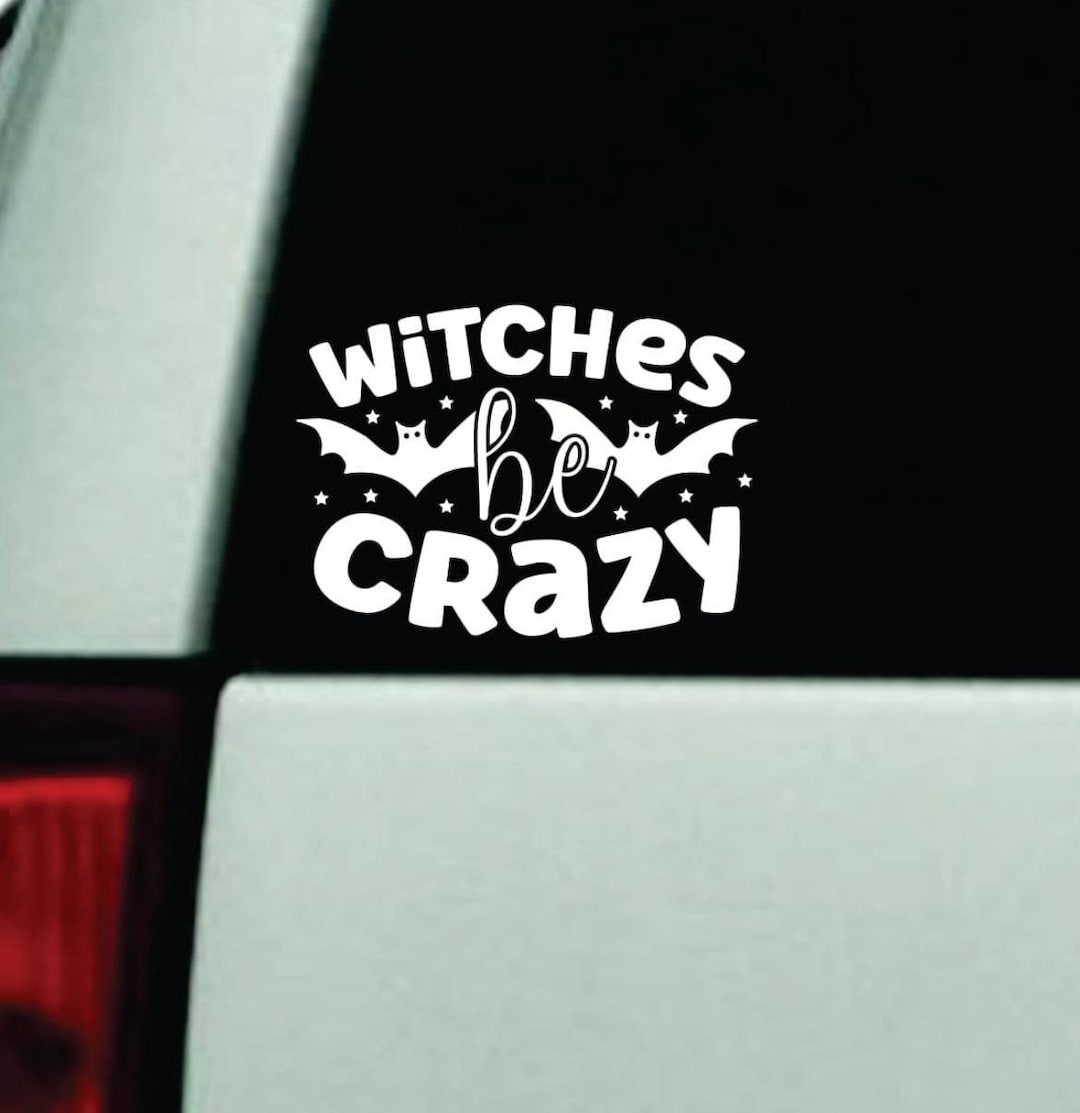 Witches Be Crazy Car Decal Art Bumper Sticker Decor Truck Window ...