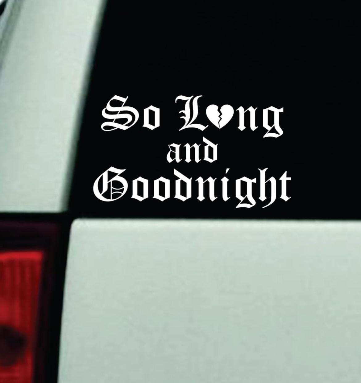 So Long and Goodnight V2 Car Decal Art Bumper Sticker Decor Truck ...