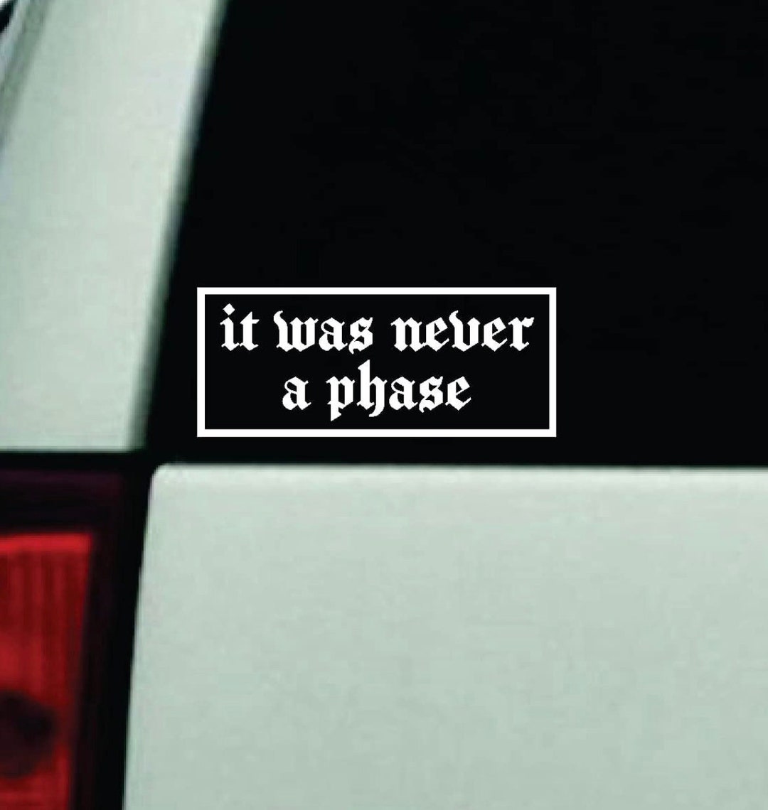 It Was Never A Phase Wall Decal Art Sticker Decor Car Truck Window ...