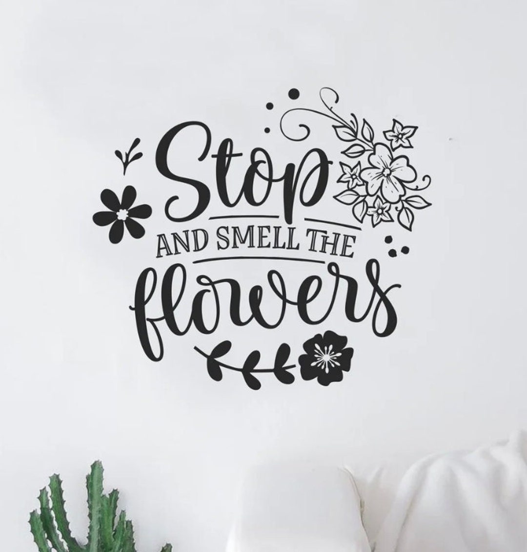 Stop and Smell the Flowers Wall Decal Art Sticker Vinyl Home Decor ...