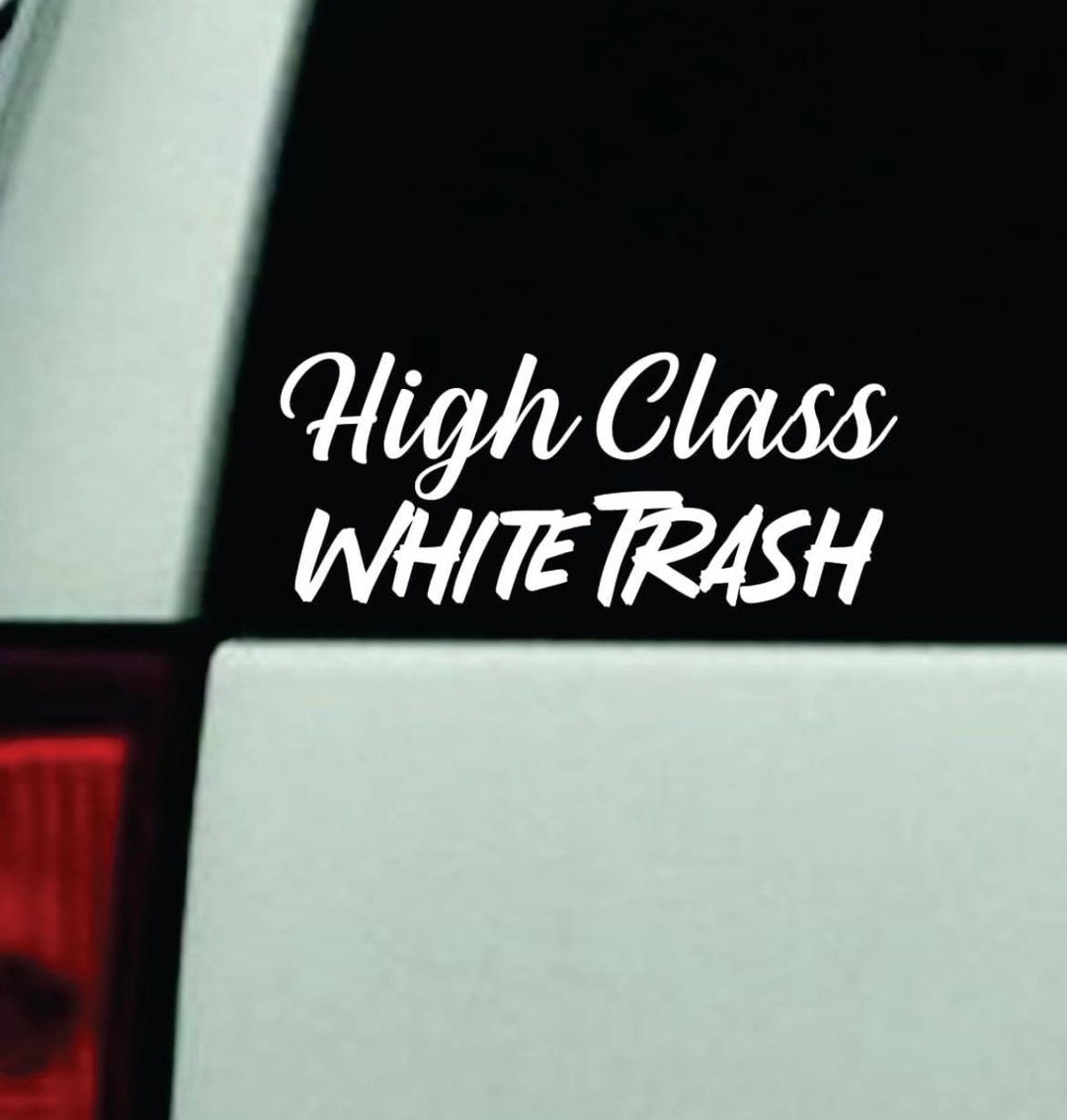 High Class White Trash Car Decal Bumper Sticker Truck Window Windshield ...
