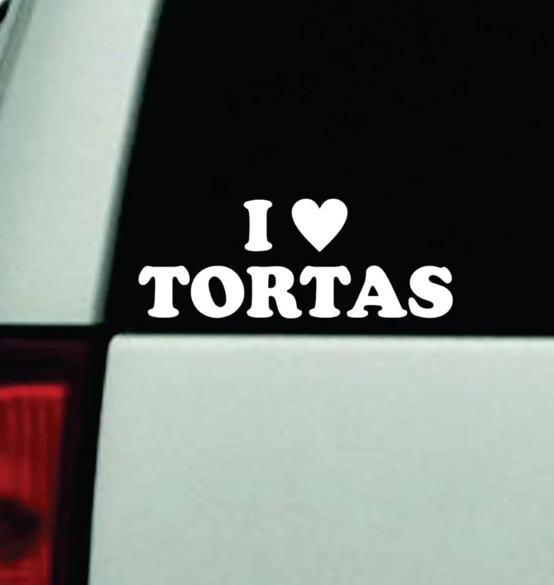 I Love Tortas Car Decal Art Bumper Sticker Truck Window Windshield Mom ...
