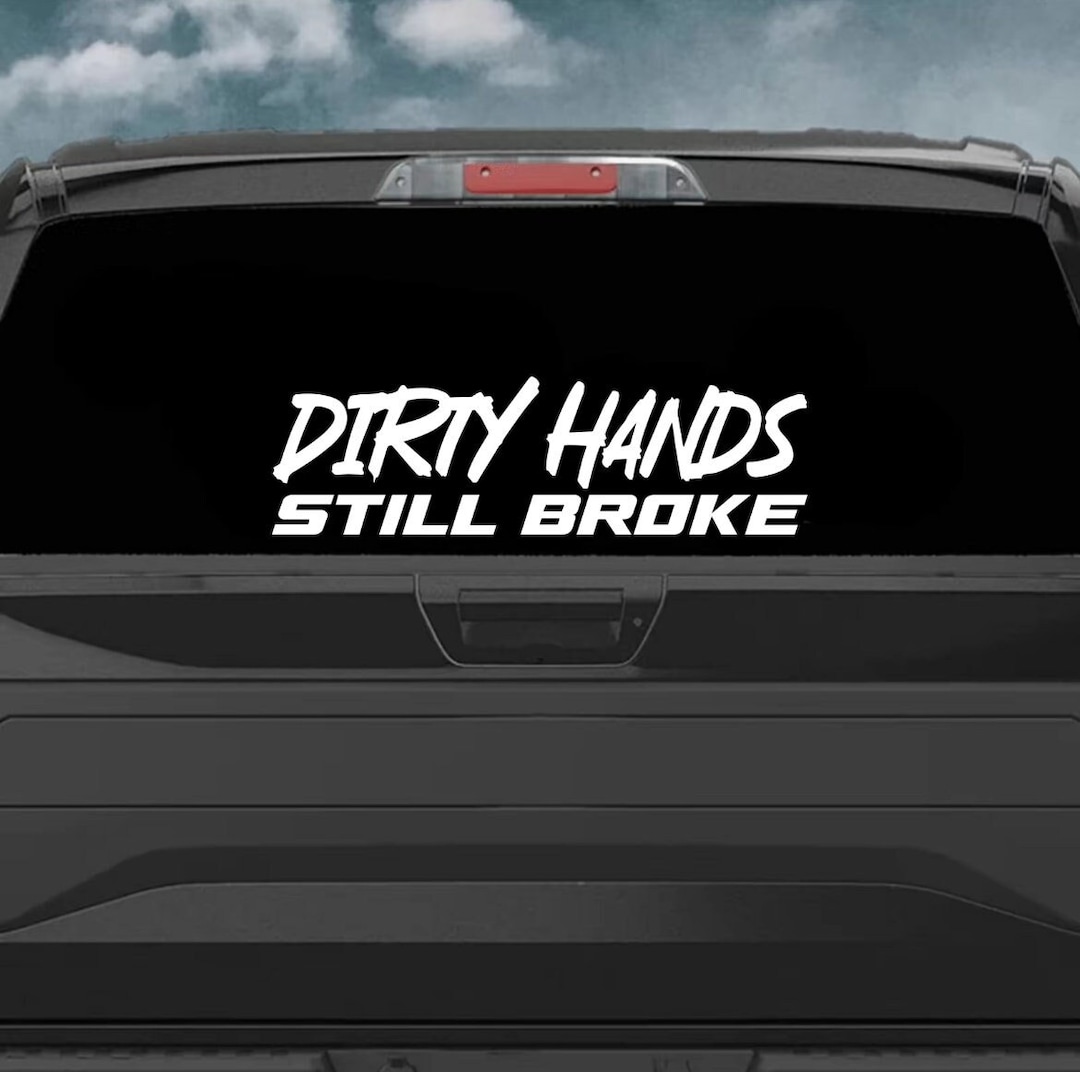 Dirty Hands Still Broke V2 Quote Car Decal Art Sticker Vinyl Truck ...