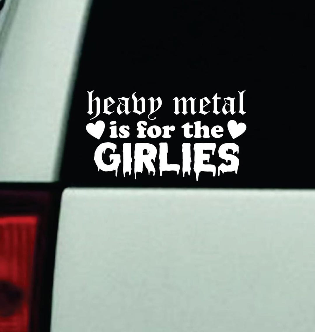 Heavy Metal is for the Girlies Car Decal Art Bumper Sticker Decor Truck ...