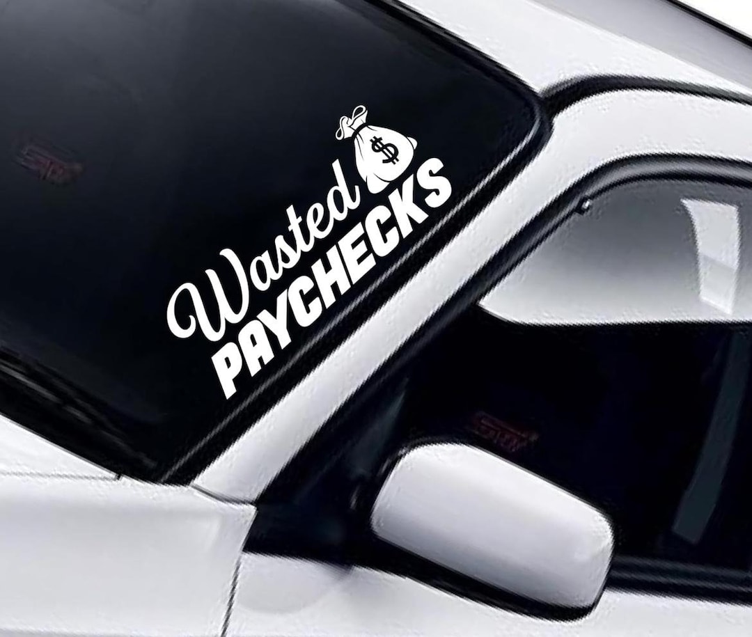 Wasted Paychecks V3 Quote Car Decal Art Sticker Vinyl Truck Window ...