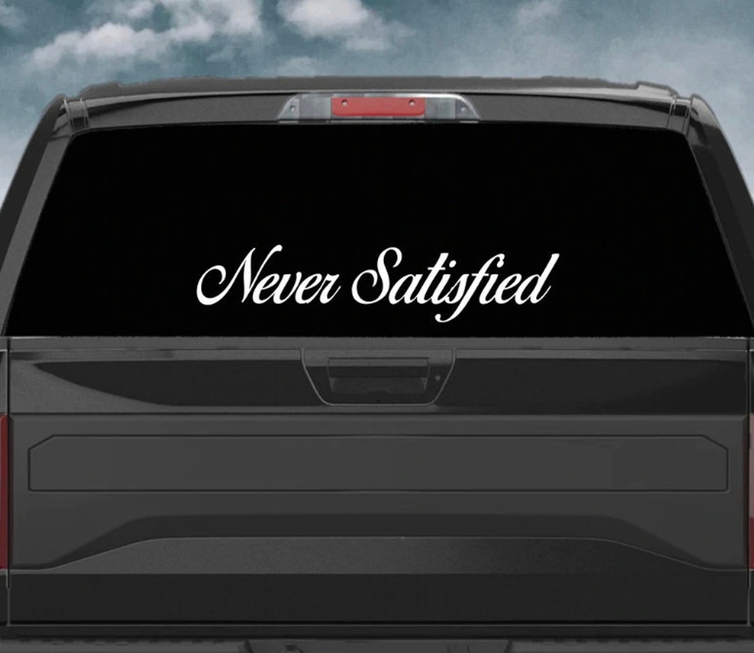 Never Satisfied Quote Wall Decal Art Sticker Vinyl Home Decor Car Truck ...