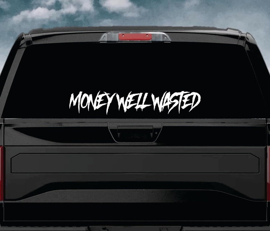 Money Well Wasted V3 Quote Car Decal Art Sticker Vinyl Truck Window ...