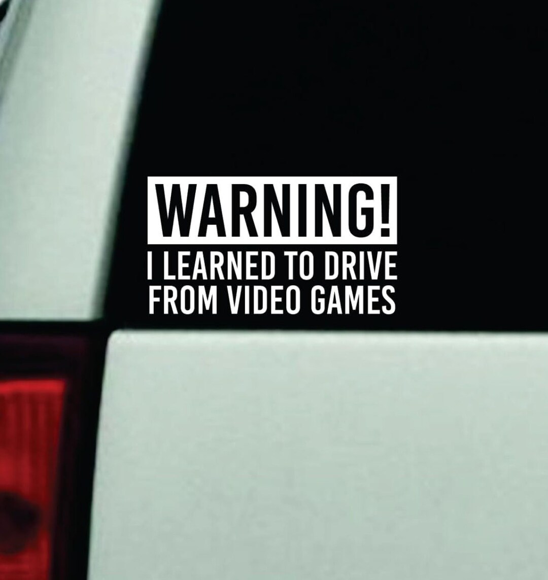 Warning I Learned to Drive From Video Games Car Decal Art Bumper ...