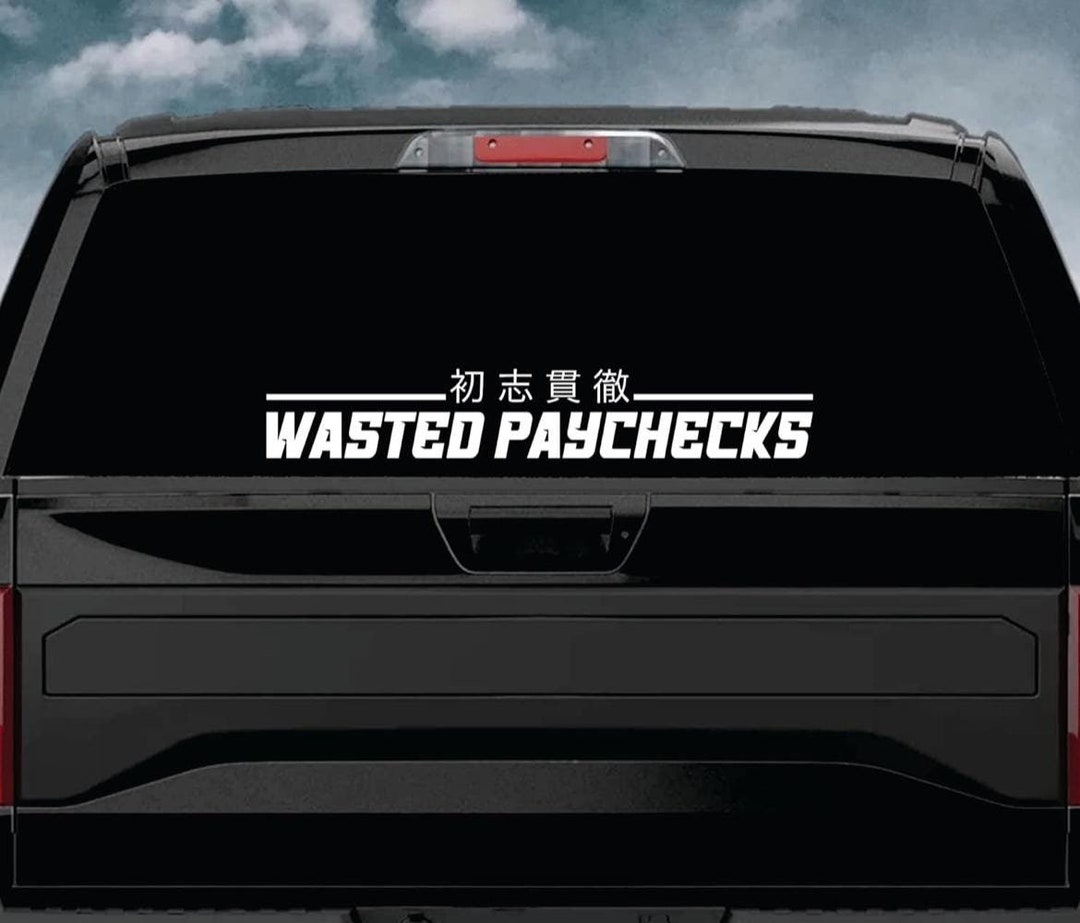 Wasted Paychecks V4 Quote Car Decal Art Sticker Vinyl Truck Window ...