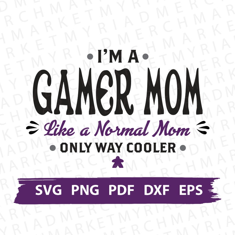 I'm a Gamer Mom SVG PNG DXF | Like a Normal Mom but Way Cooler ...