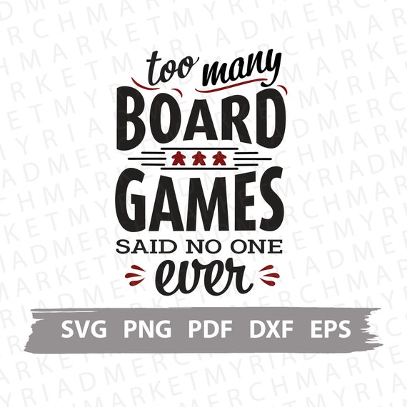 Board Game Fan SVG PNG PDF Too Many Board Games Said No One | Etsy