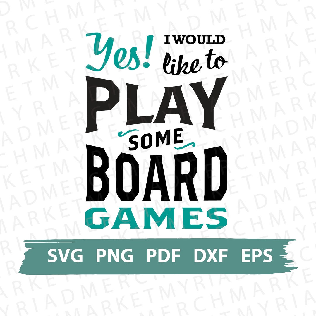 Board Game SVG PNG PDF | Yes I Would Like to Play Some Board Games ...