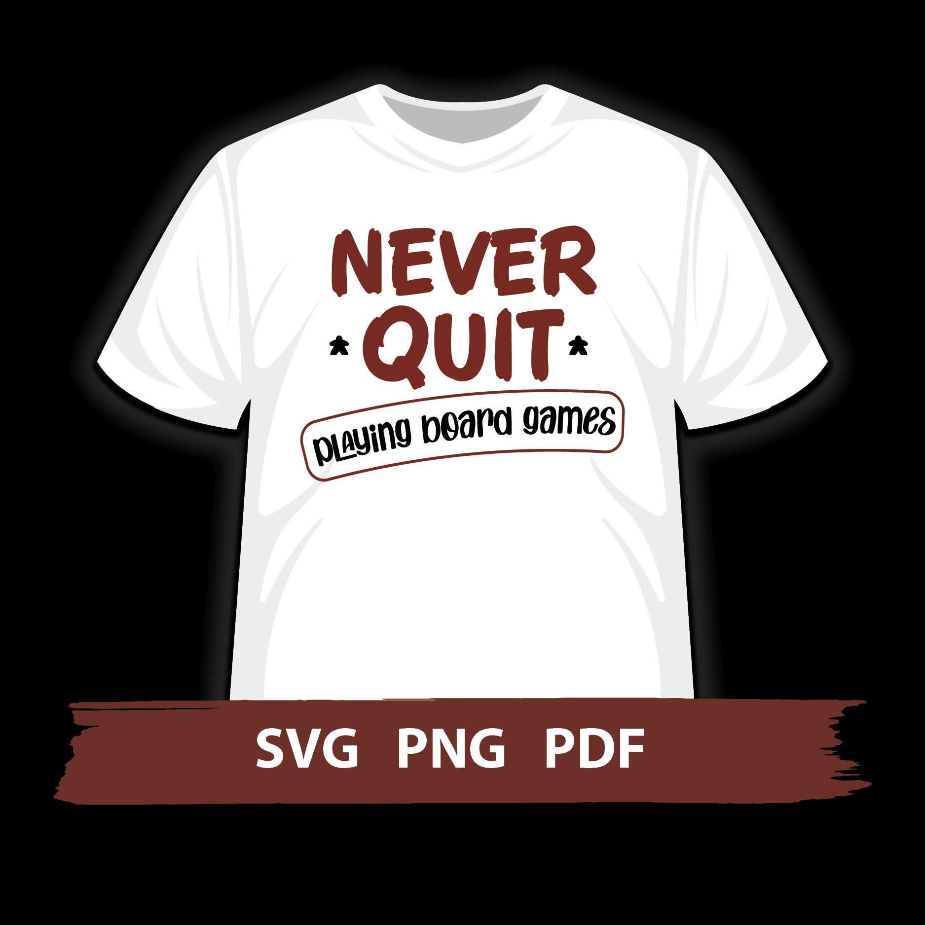Board Game SVG PNG PDF | Never Quit Playing Board Games | Board Game ...