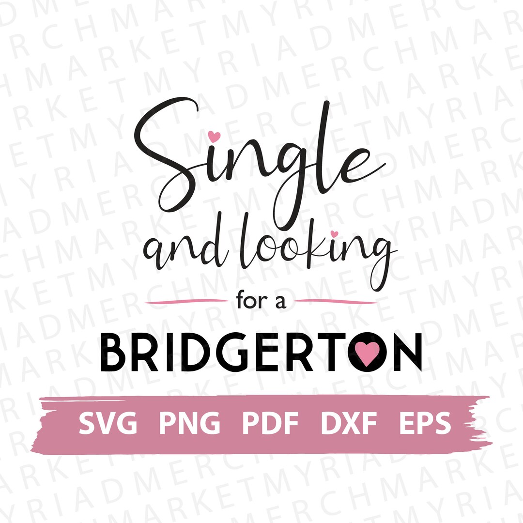 Bridgerton Show/book Series SVG PNG DXF | Single and Looking for a ...