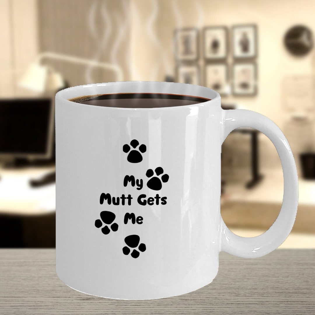 My Mutt Gets Me Coffee Cup, Dog Paw Tea Mug, Fur Baby Pet Lover Gift ...