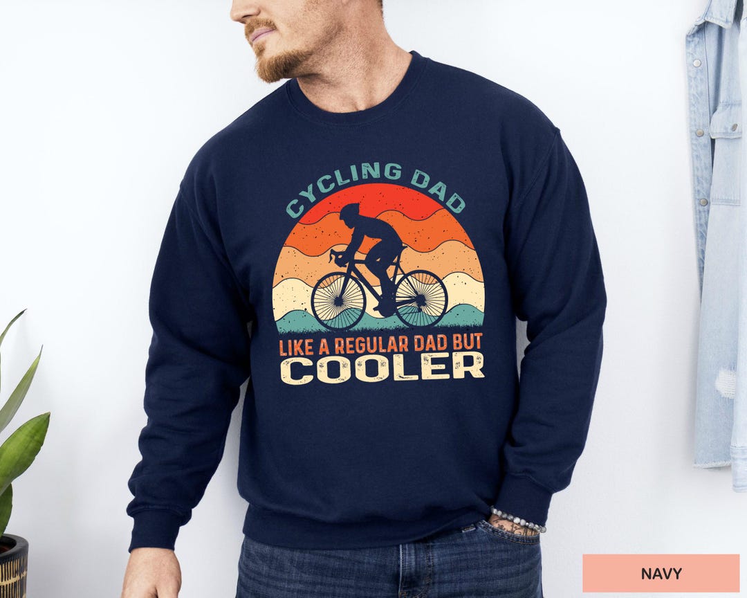 Cycling Dad Like A Regular Dad but Cooler Sweatshirt, Fathers Day Gift ...