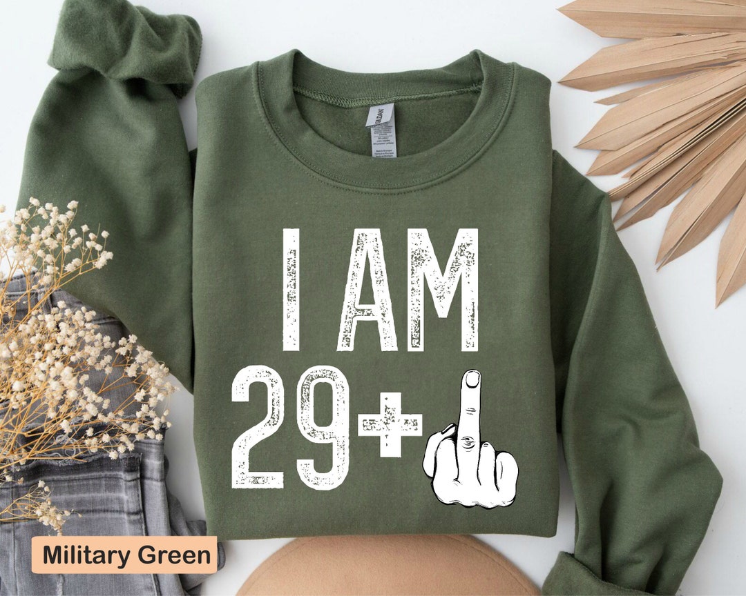 I Am 29 Plus Middle Finger Sweatshirt - UNISEX Funny 30th Birthday ...