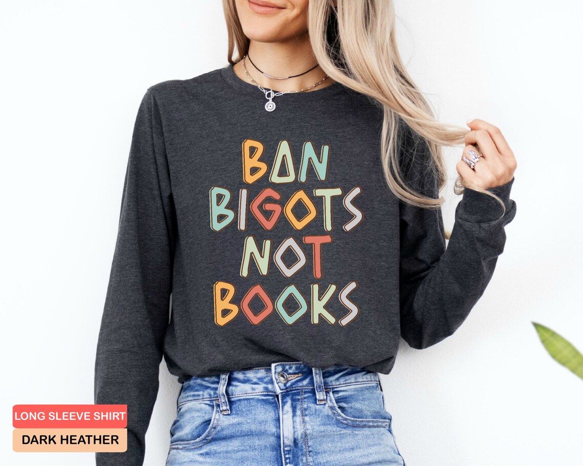 Ban Bigots Not Books Sweatshirt - Book Lover Long Sleeve Shirt - Etsy