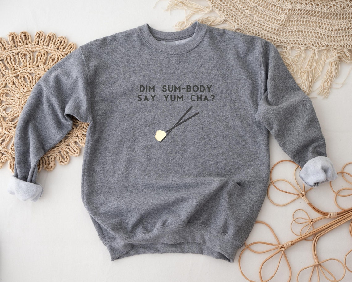 Dim Sum-body Say Sweatshirt | Dim Sum Sweatshirt | Asian Sweatshirt ...