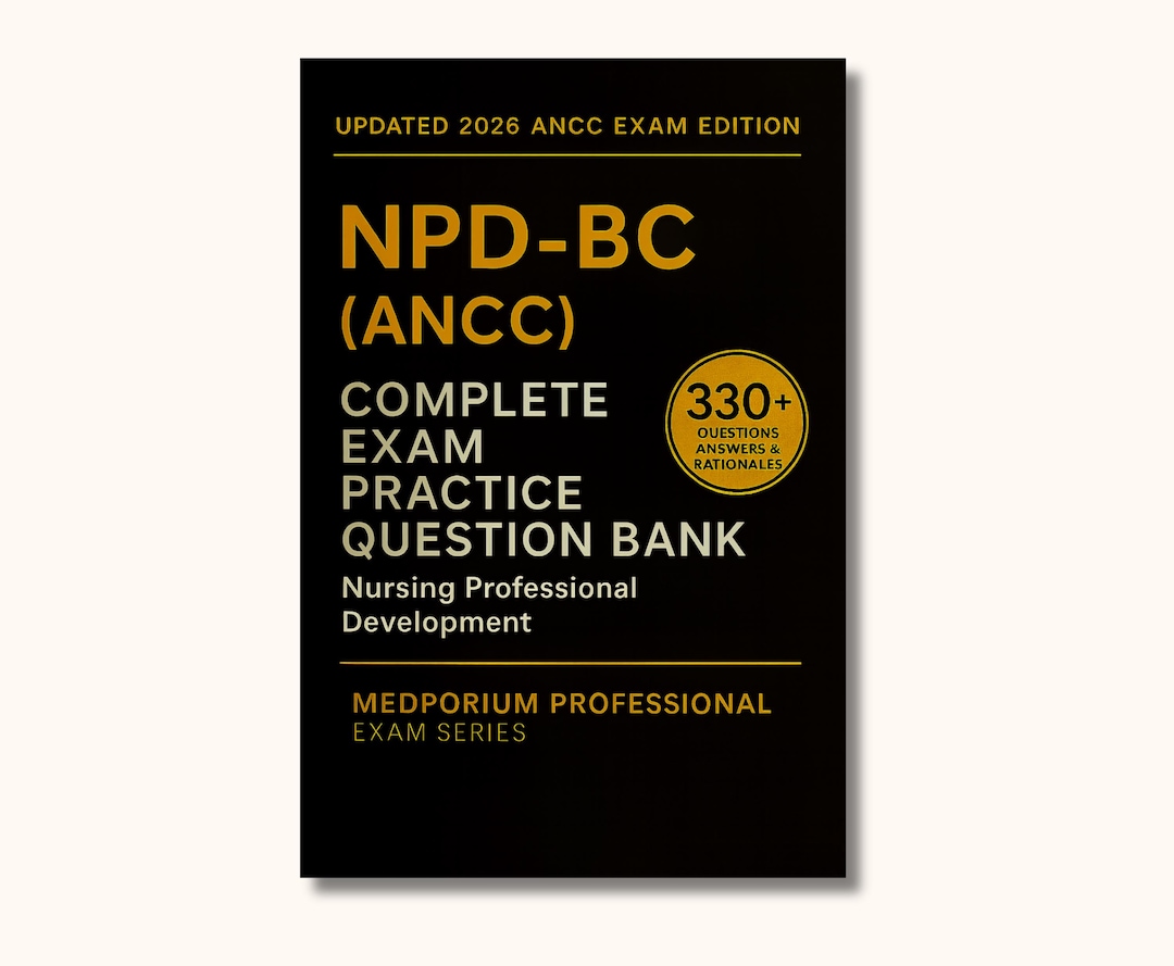 Complete NPD-BC (ANCC) Exam Question Bank: Nursing Professional ...