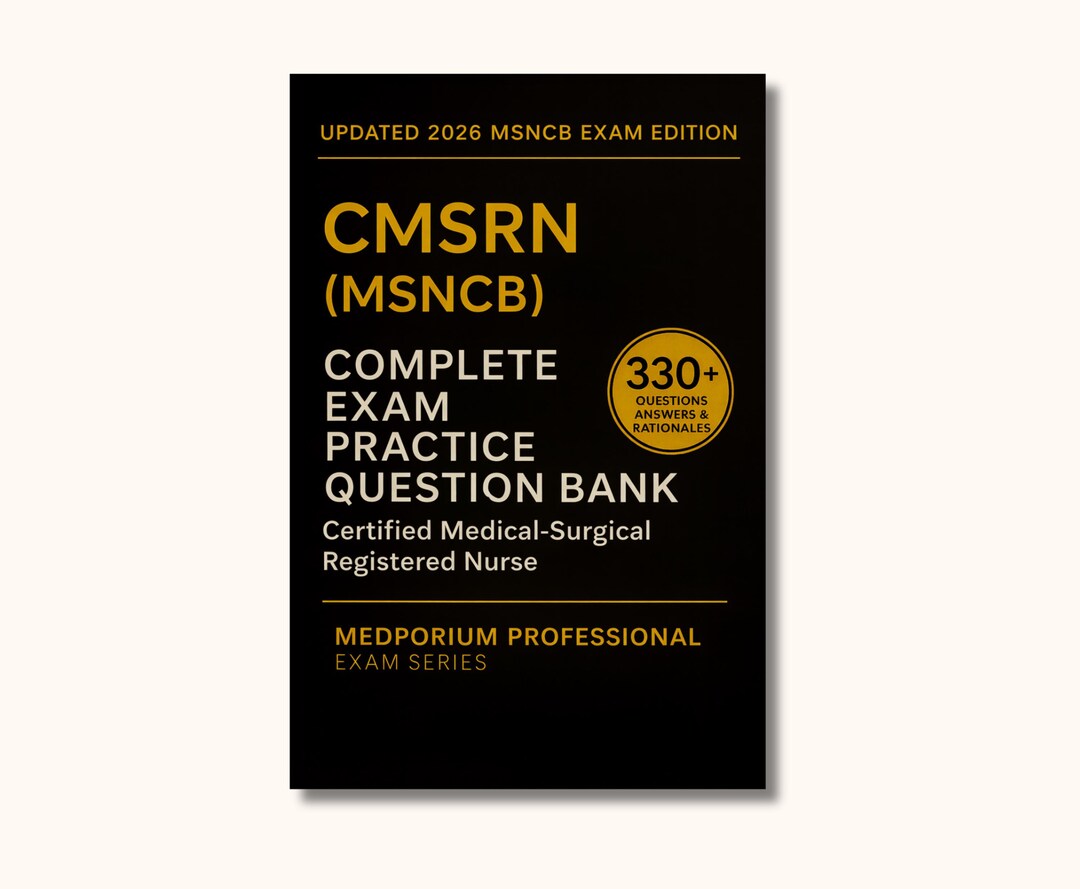 Complete CMSRN (MSNCB) Exam Question Bank: Certified Medical-surgical ...