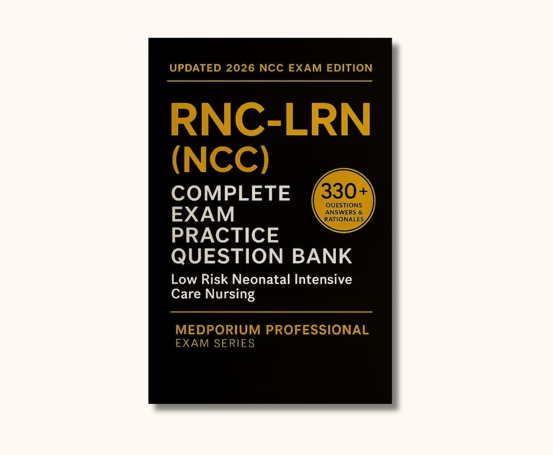 Complete RNC-LRN (NCC) Exam Question Bank: Low Risk Neonatal Intensive ...
