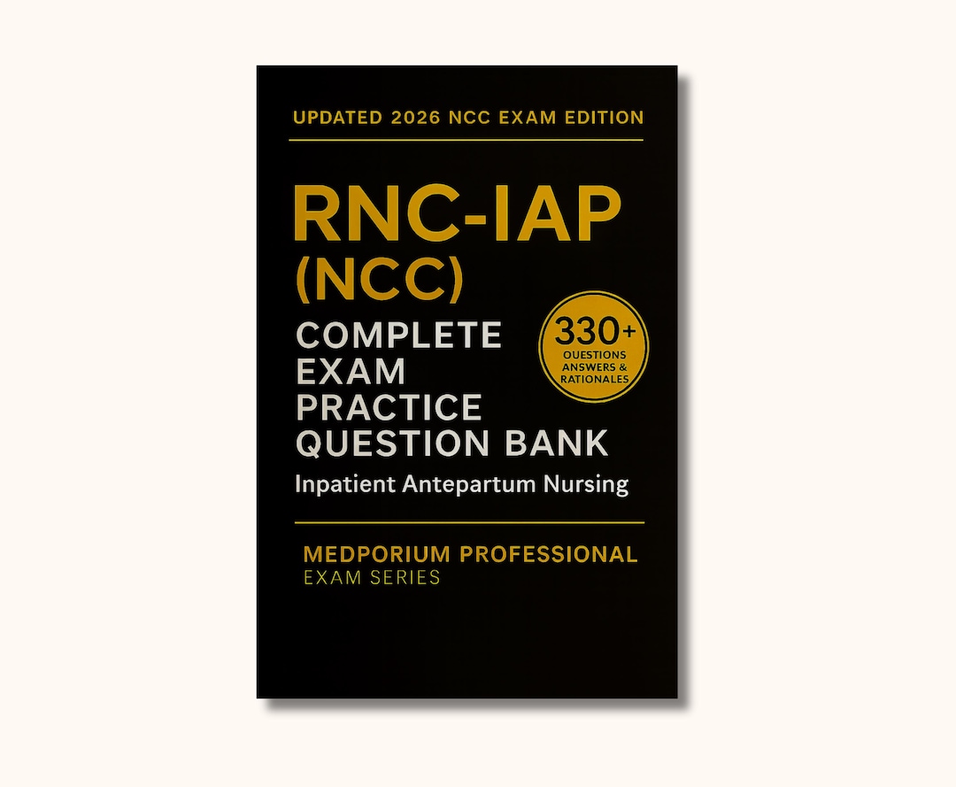 Complete RNC-IAP (NCC) Exam Question Bank: Inpatient Antepartum Nursing ...