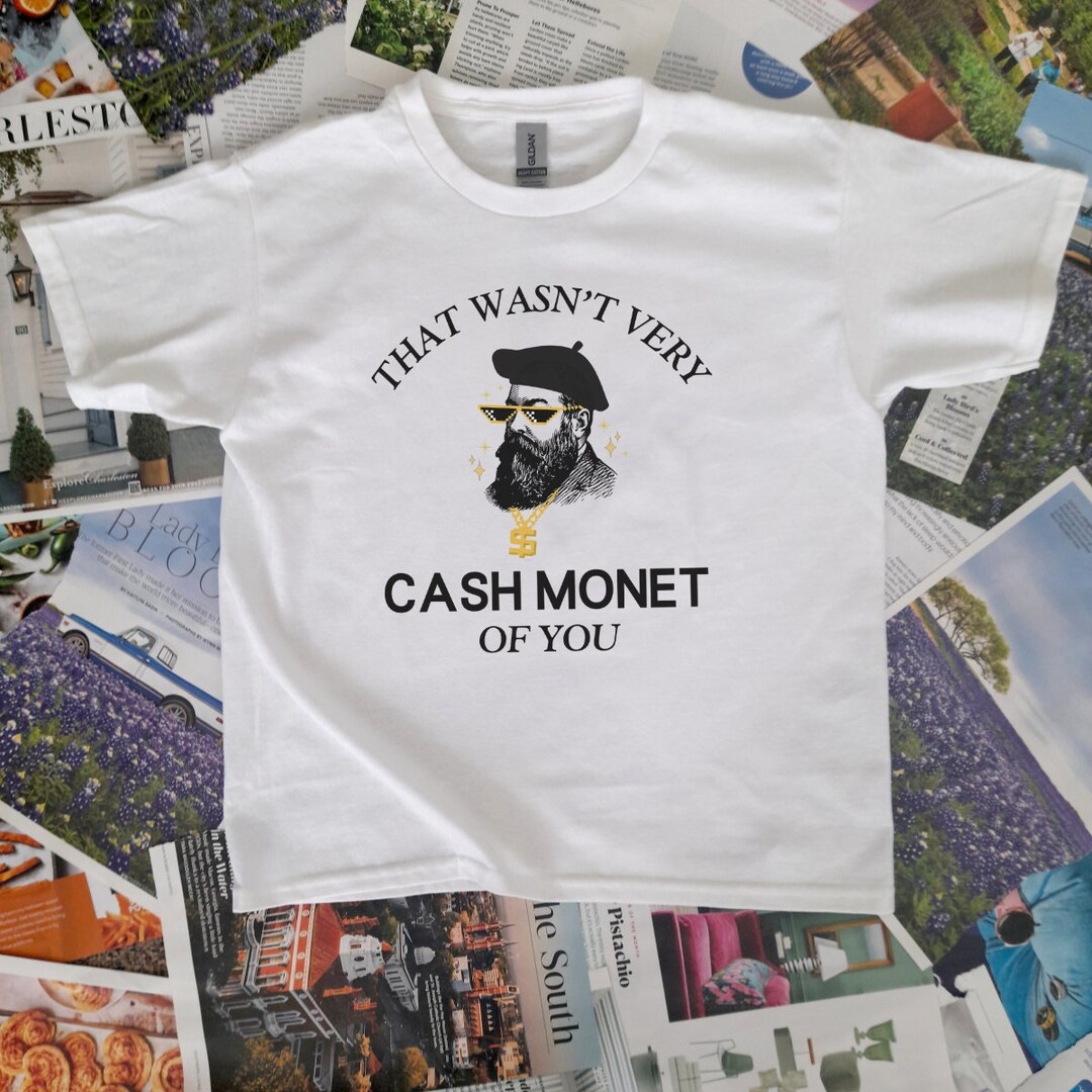 That Wasn't Very Cash Money of You Claude Monet Shirt, Pun Weird T ...
