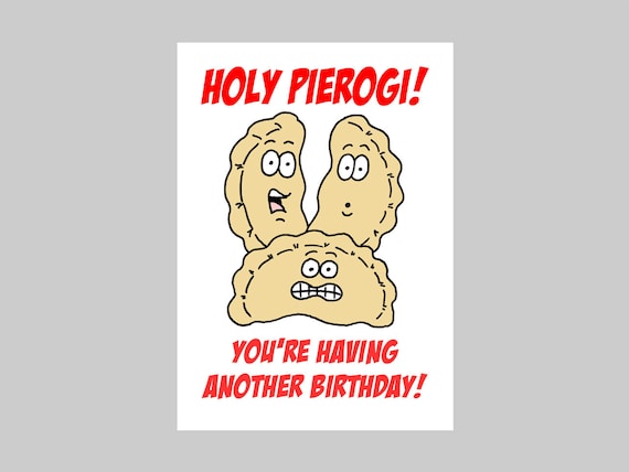 Printable Holy Pierogi You're Having Another Birthday | Etsy
