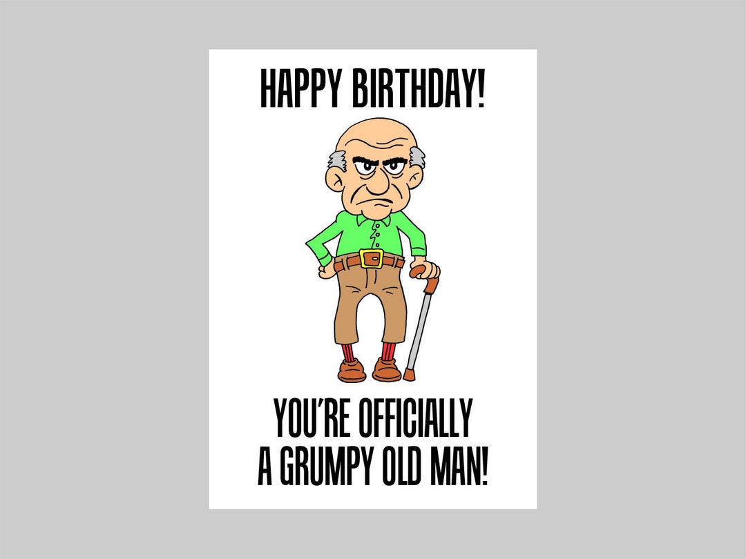 Printable Happy Birthday! You're Officially A Grumpy Old Man Last ...