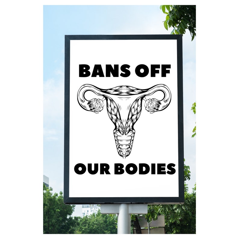 Bans off Our Bodies, Print Protest Sign, Pro Choice Protest Sign, Pro ...