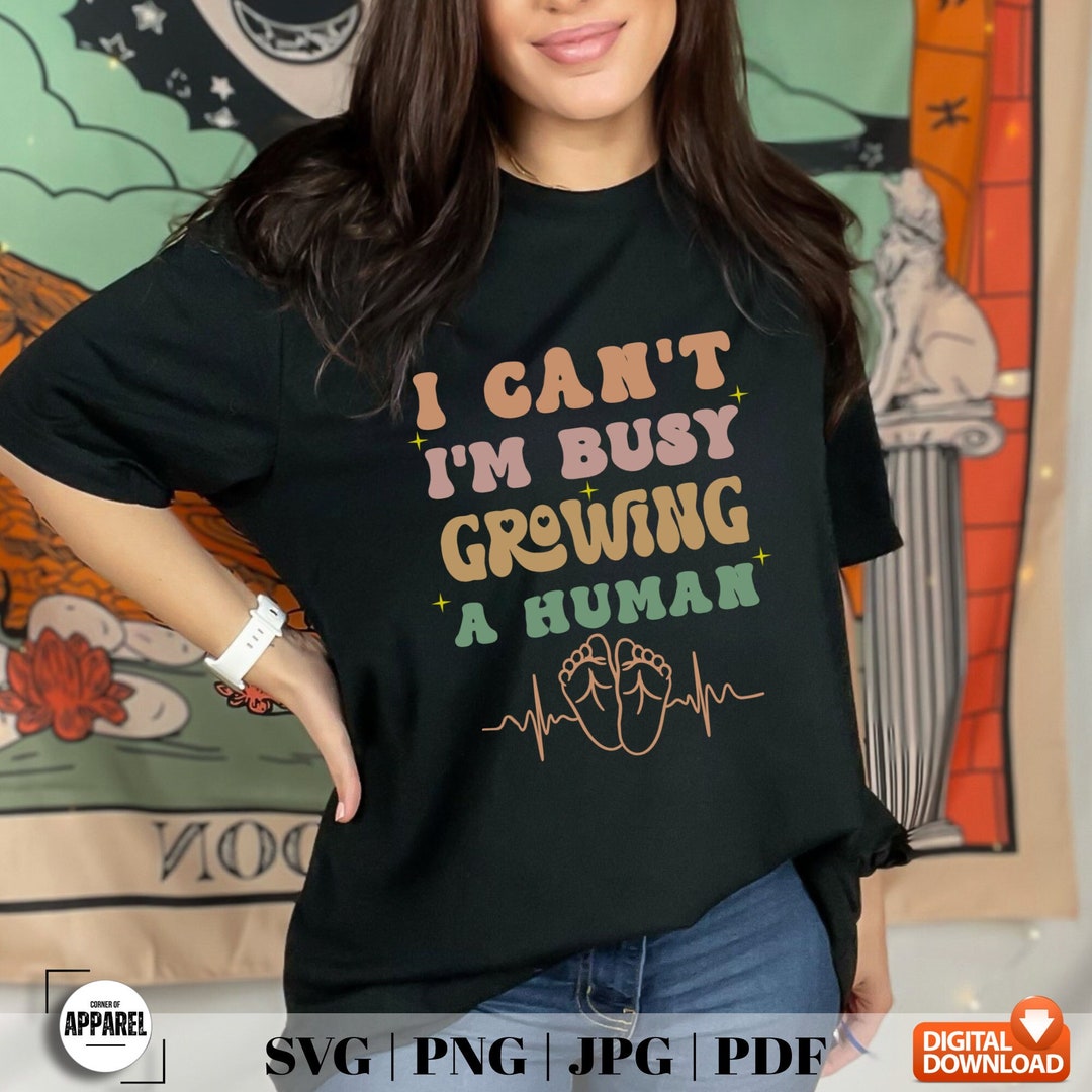 I Cant Im Busy Growing A Human Svg Funny Pregnancy Svg Future Mom Png