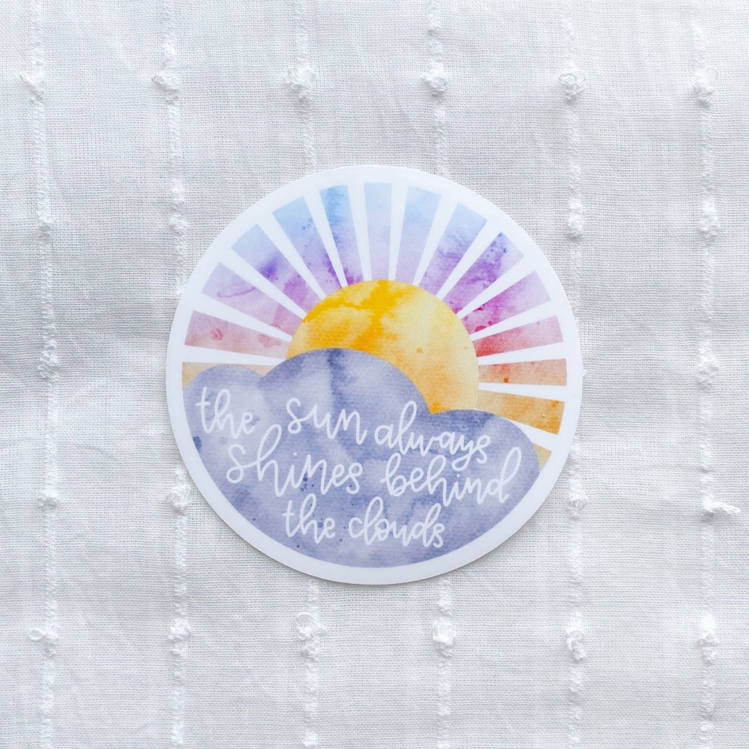 The Sun Always Shines Behind the Clouds Sticker Teacher - Etsy