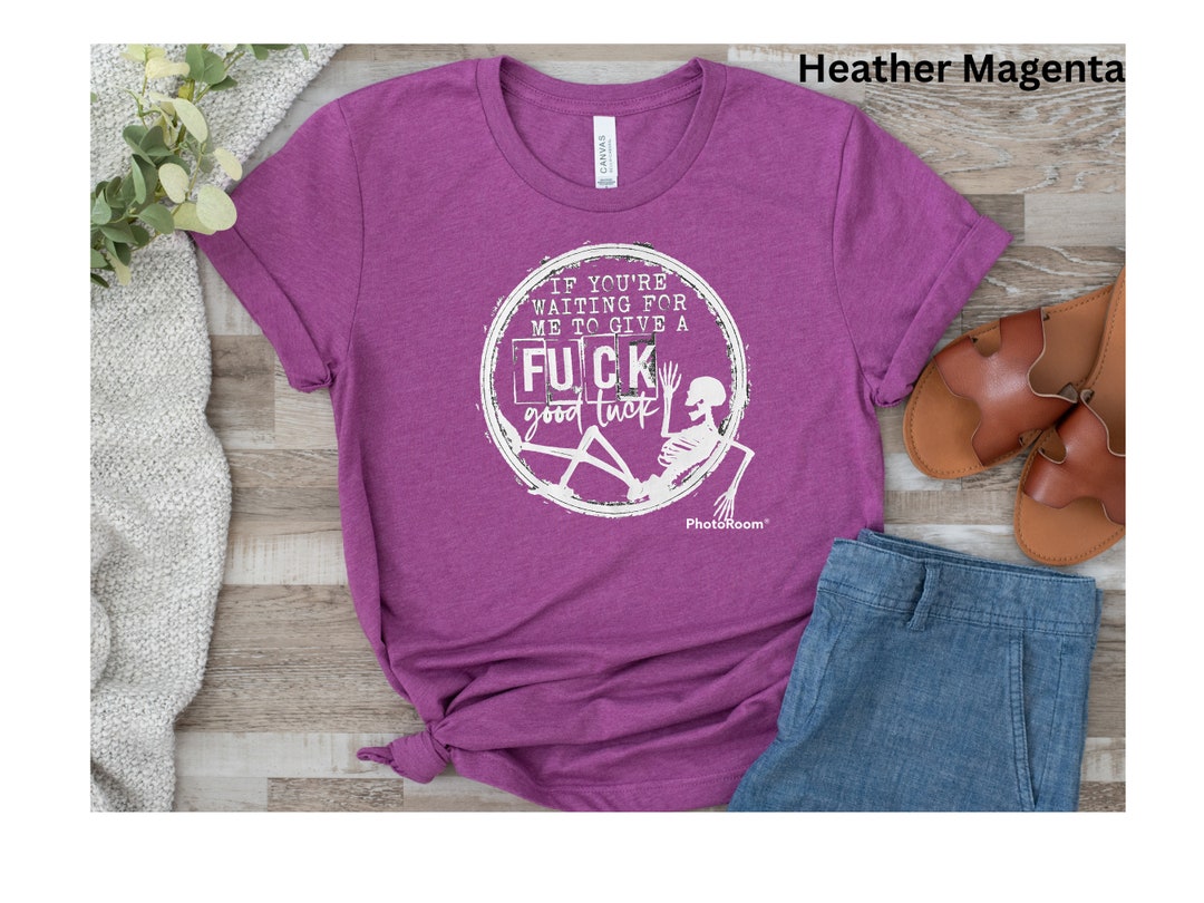 If Your Waiting for Me to Give a F...good Luck/skeleton/gen X Humor - Etsy