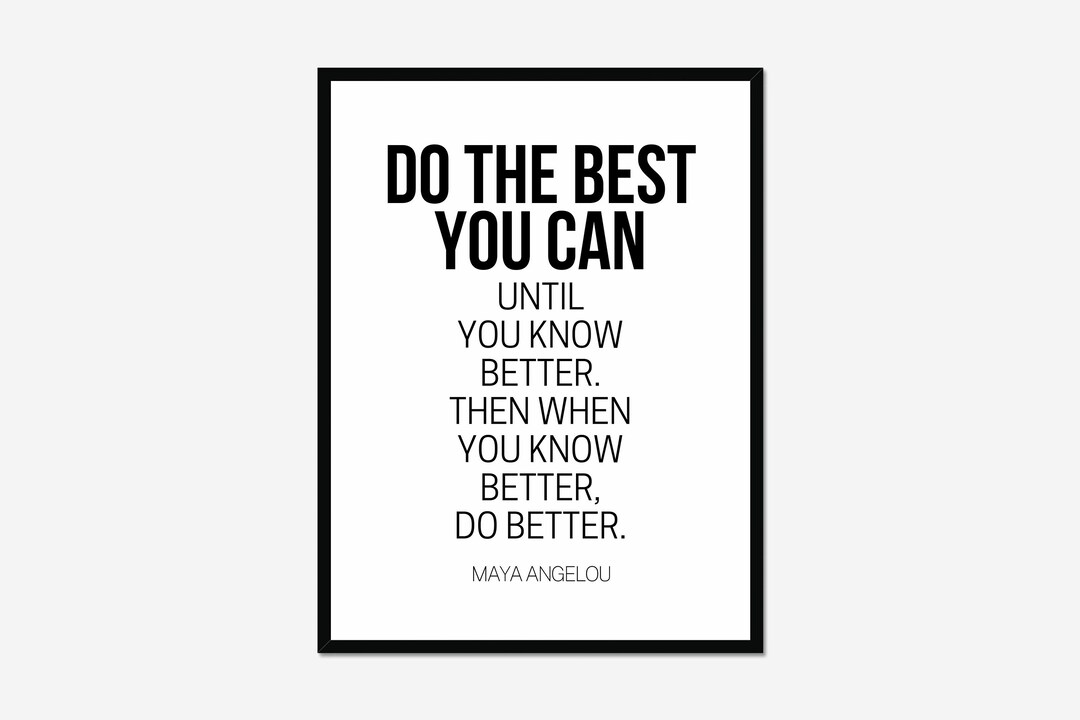 Do the Best You Can Until You Know Better, Maya Angelou, Quote ...