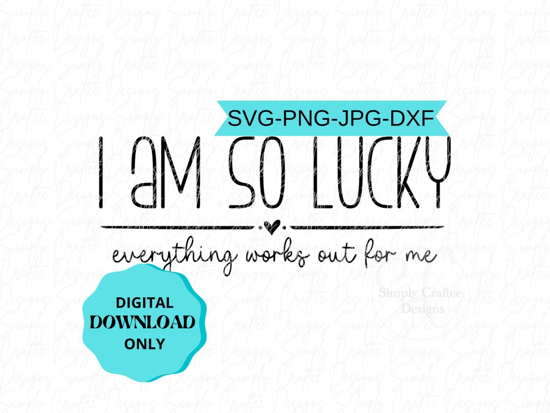 I Am so Lucky SVG Everything Works Out for Me Affirmation Good Luck ...