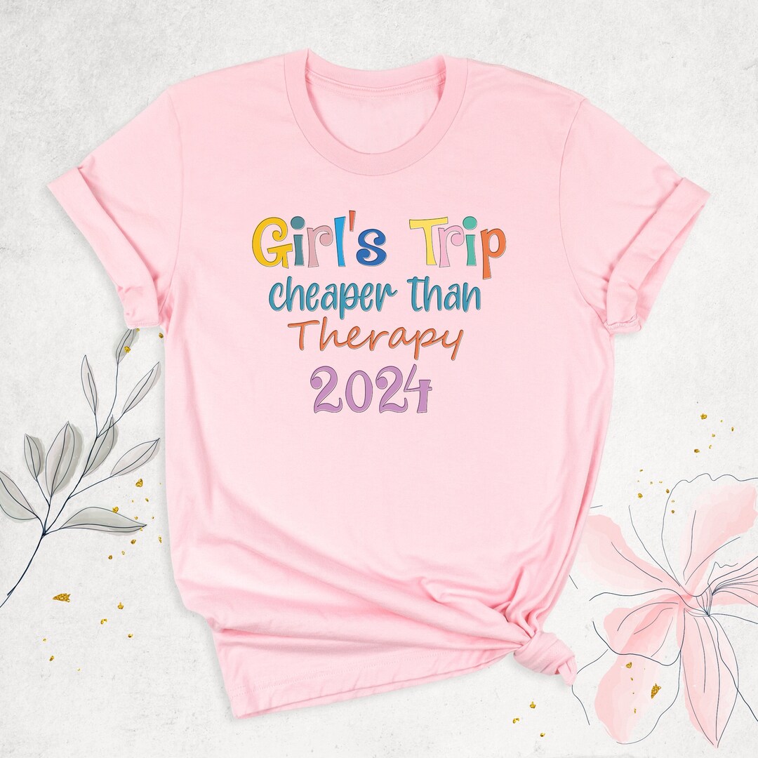 Girls Trip Cheaper Than Therapy Shirt, Girls Group Vacation Tshirt ...