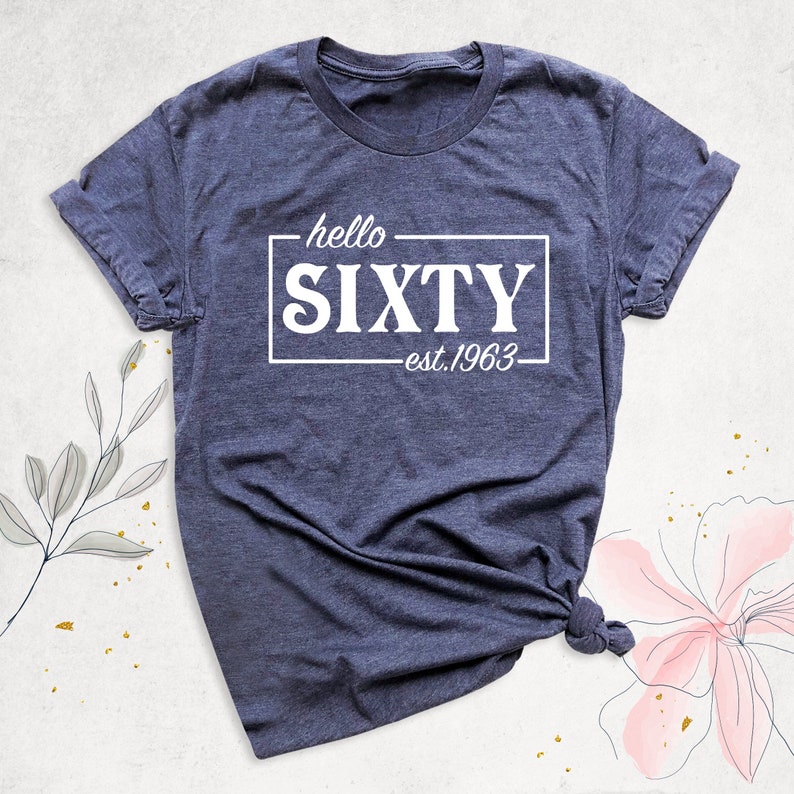 Hello Sixty Shirt, 60th Birthday Shirt, Turning 60 Birthday Shirt, Est ...
