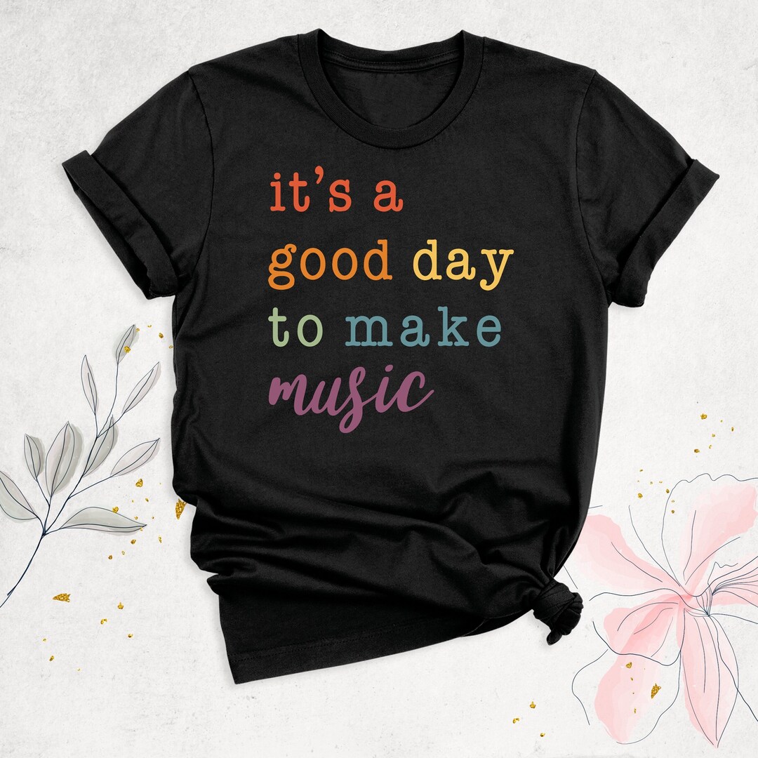 Music Teacher Shirt, It's A Good Day to Make Music Shirts, Music Lover ...