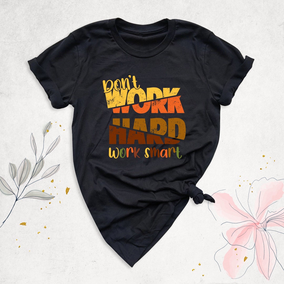 Don't Work Hard Work Smart Shirt, Teacher Shirt, Motivational Shirt ...