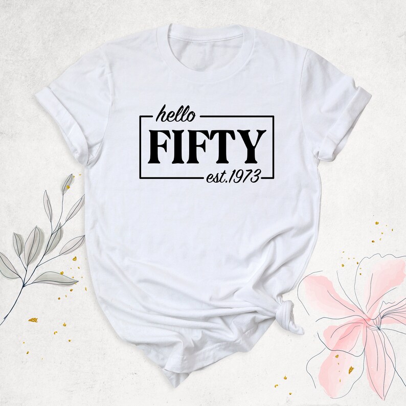 Hello Fifty Est 1973 Birthday Shirt 50th Birthday Gift Shirt - Etsy